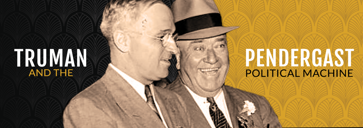 Truman and the Pendergast Political Machine | Kansas City Public Library